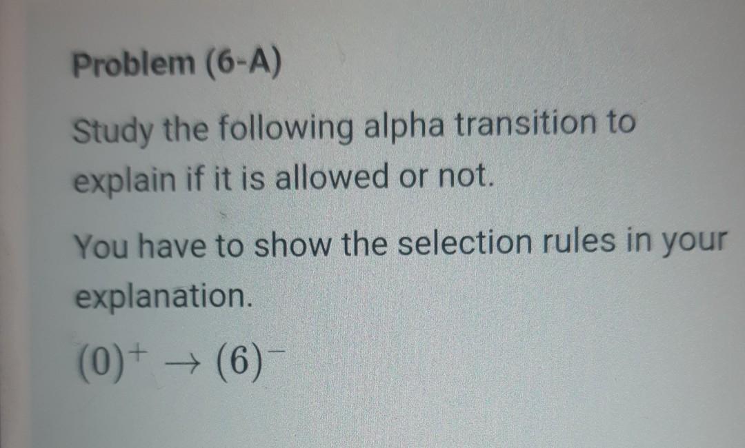 Solved Problem (6-A) Study the following alpha transition to | Chegg.com