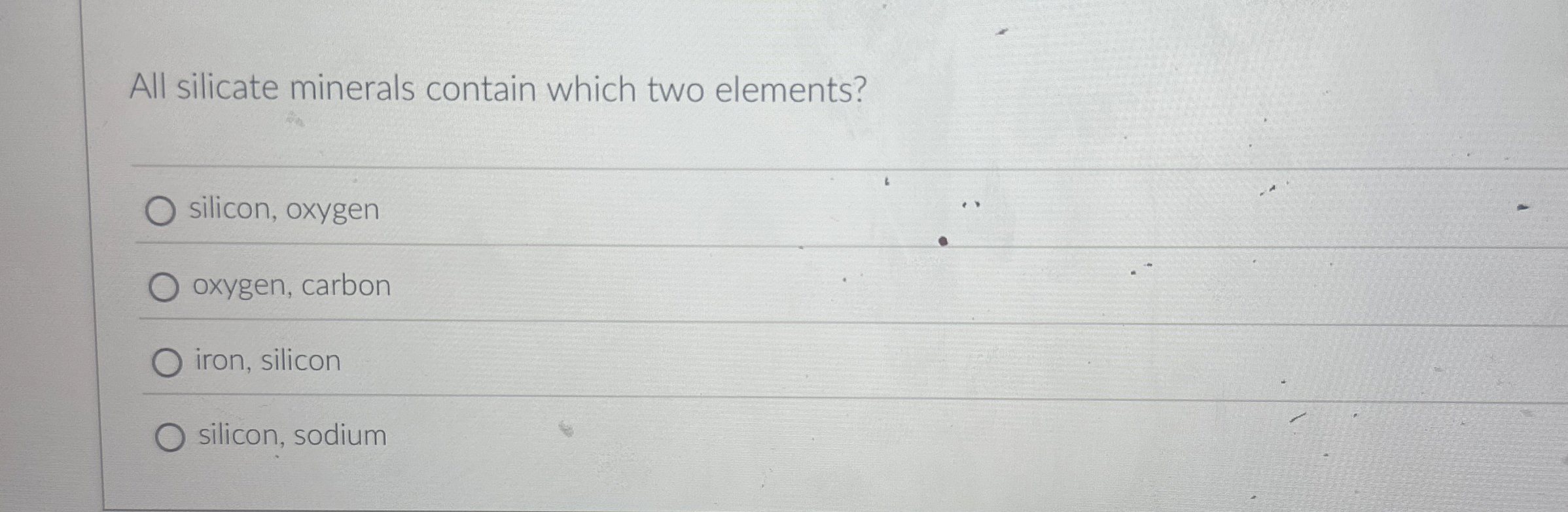 Solved All silicate minerals contain which two | Chegg.com