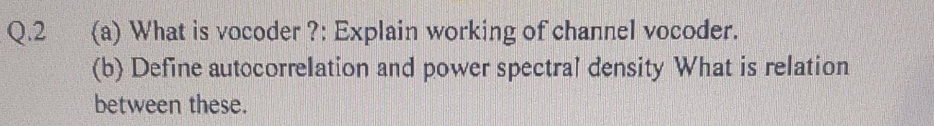 Solved (a) What is vocoder ?: Explain working of channel | Chegg.com