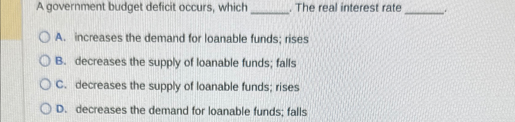 Solved A government budget deficit occurs, which The real | Chegg.com