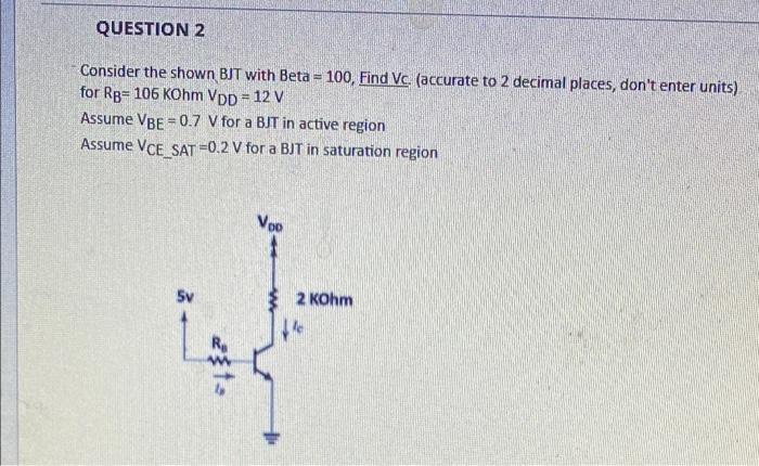 Solved QUESTION 2 Consider the shown BJT with Beta - 100, | Chegg.com