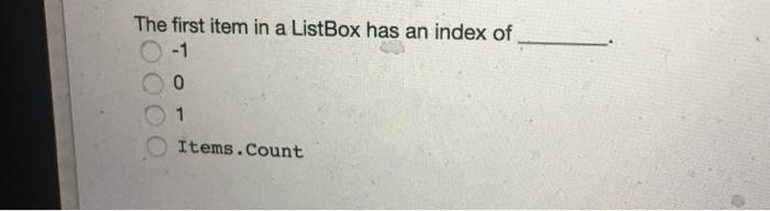 Solved The first item in a ListBox has an index of -1 0 1 | Chegg.com