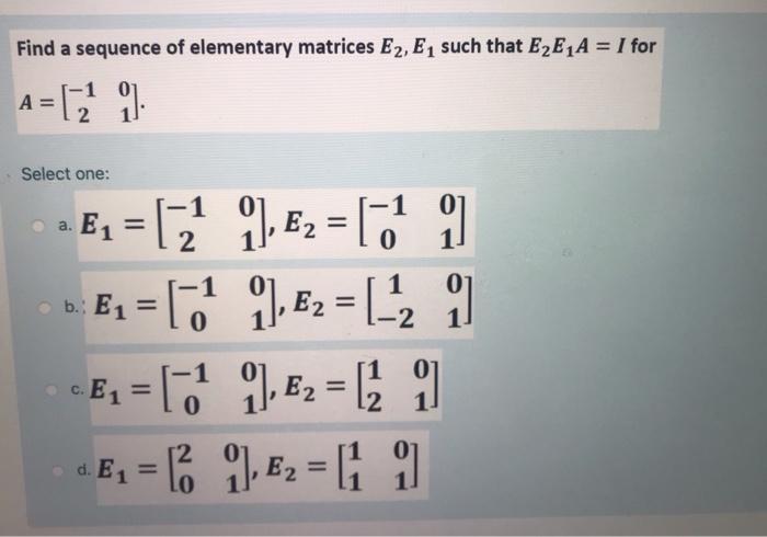 Solved Find a sequence of elementary matrices E2, E1 such | Chegg.com