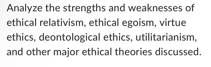 Solved Analyze the strengths and weaknesses of ethical | Chegg.com