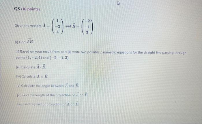 Solved Q8 (16 points) Given the vectors A=⎝⎛1−24⎠⎞ and | Chegg.com