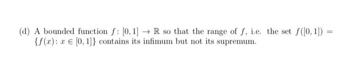 Solved (d) A bounded function f:[0,1]→R so that the range of | Chegg.com