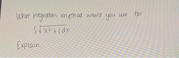 Solved What integration method would you use for ∫x2+1dx | Chegg.com