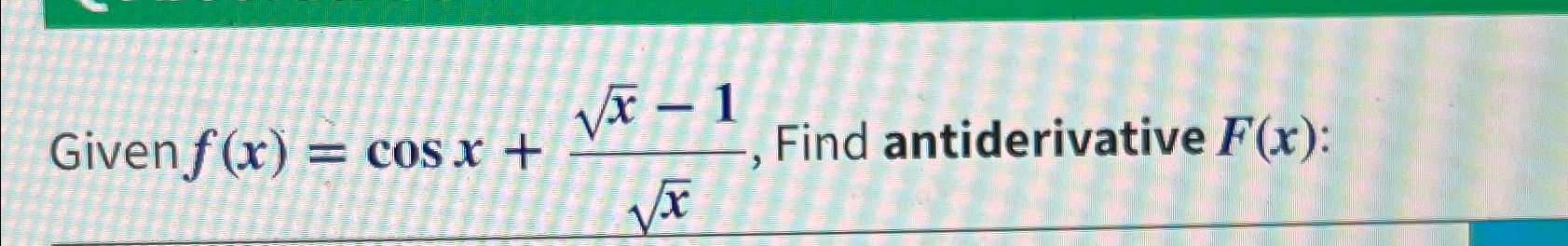 Solved Given f(x)=cosx+x2-1x2, ﻿Find antiderivative F(x) | Chegg.com