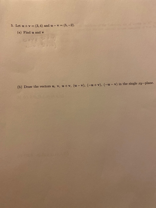 Solved 5. Let u + v = (3,4) and u-v=(5,-2). (a) Find u and v | Chegg.com Solved 5. Let u + v = (3,4) and u-v=(5,-2). (a) Find u and v | Chegg.com