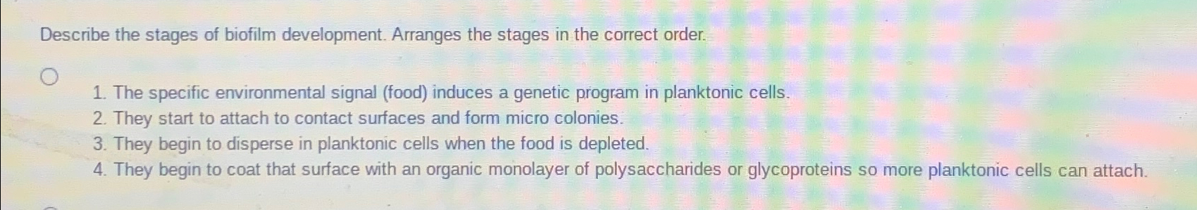 Solved Describe the stages of biofilm development. Arranges | Chegg.com