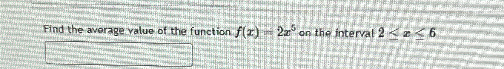 Solved Find the average value of the function f(x)=2x5 ﻿on | Chegg.com