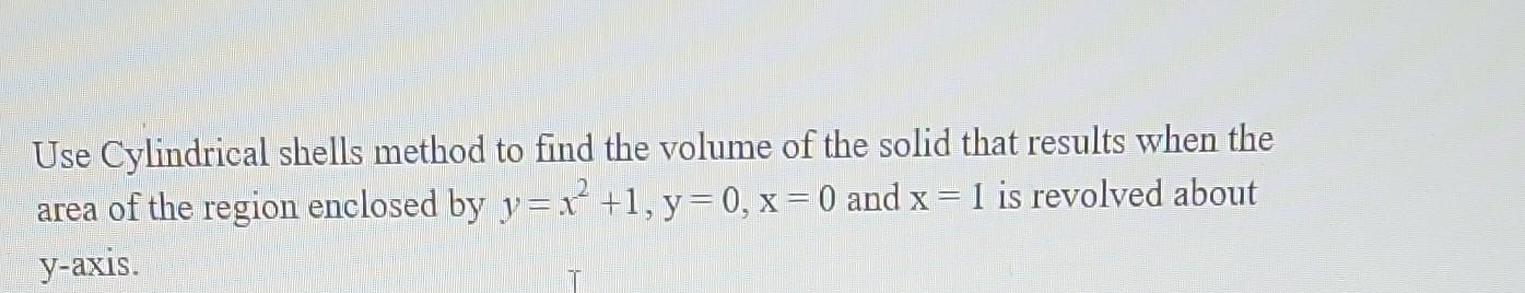 Solved Use Cylindrical shells method to find the volume of | Chegg.com