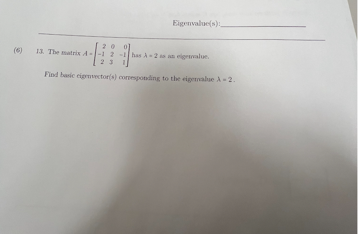 Solved Eigenvalue(s):(6) 13. ﻿The matrix A=[200-12-1231] | Chegg.com