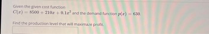 Solved Given the given cost function C(x)=8500+210x+0.1x2 | Chegg.com