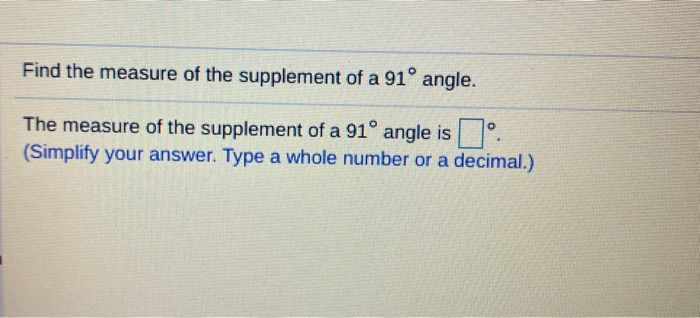 Solved Find the measure of the supplement of a 91° angle. | Chegg.com