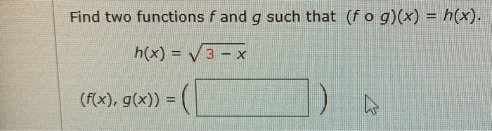 Solved Find two functions f and g such that (fog)(x) = h(x). | Chegg.com