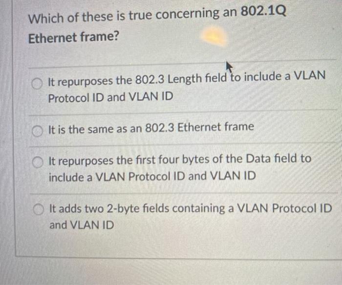Solved Which of these is true concerning an 802.1Q Ethernet | Chegg.com