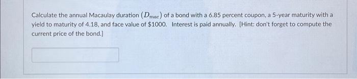 Solved Calculate the annual Macaulay duration (Dmac) of a | Chegg.com
