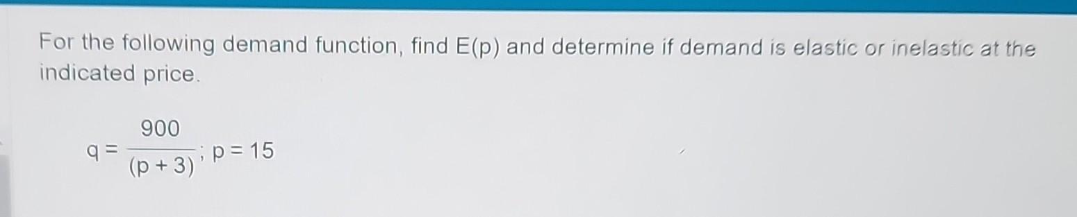 Solved For the following demand function, find E(p) and | Chegg.com