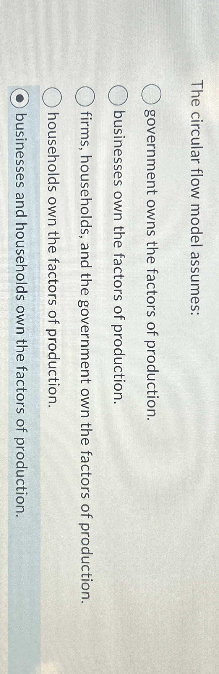 Solved The circular flow model assumes:government owns the | Chegg.com