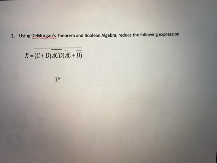Solved 2. Using De Morgan's Theorem and Boolean Algebra, | Chegg.com