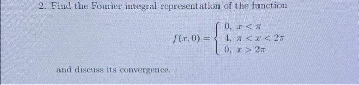 Solved 2. Find the Fourier integral representation of the | Chegg.com