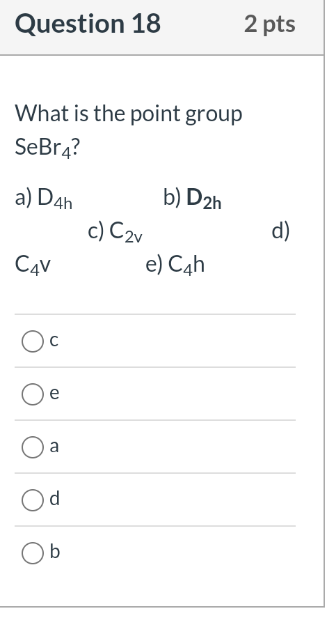 Solved Question 18 2 pts What is the point group SeBr4? a) | Chegg.com