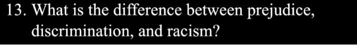 13. What is the difference between prejudice, | Chegg.com