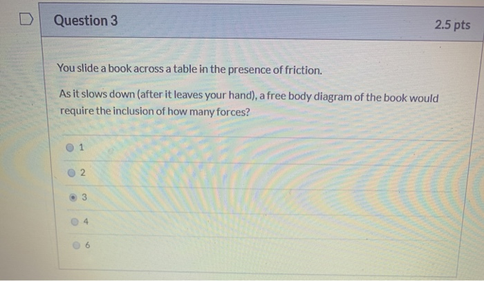 Solved Question 3 2.5 pts You slide a book across a table in | Chegg.com