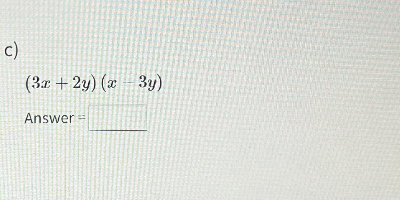 Solved c)(3x+2y)(x-3y)Answer = | Chegg.com