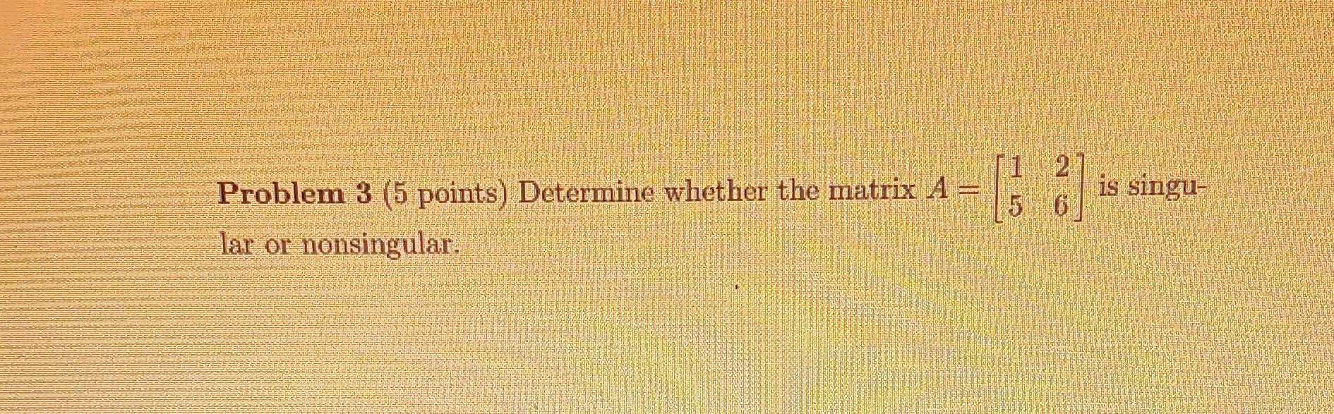 Solved Problem 3 ( 5 points) Determine whether the matrix | Chegg.com