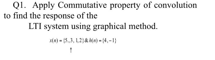 Solved Q1. Apply Commutative property of convolution to find | Chegg.com