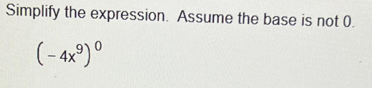 Solved Simplify the expression. Assume the base is not | Chegg.com