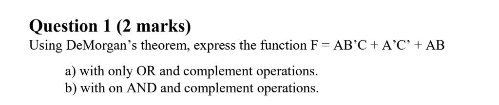 Solved Question 1 (2 marks) Using DeMorgan's theorem, | Chegg.com