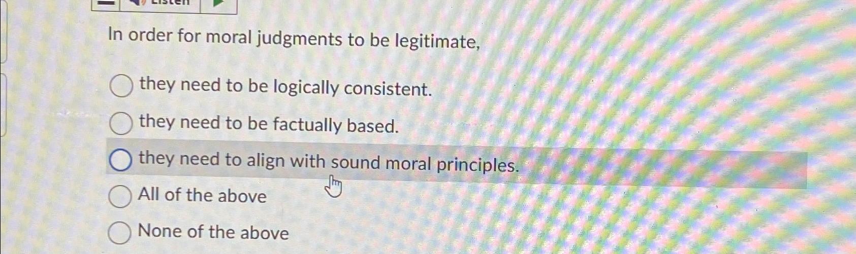 Solved In order for moral judgments to be legitimate,they | Chegg.com