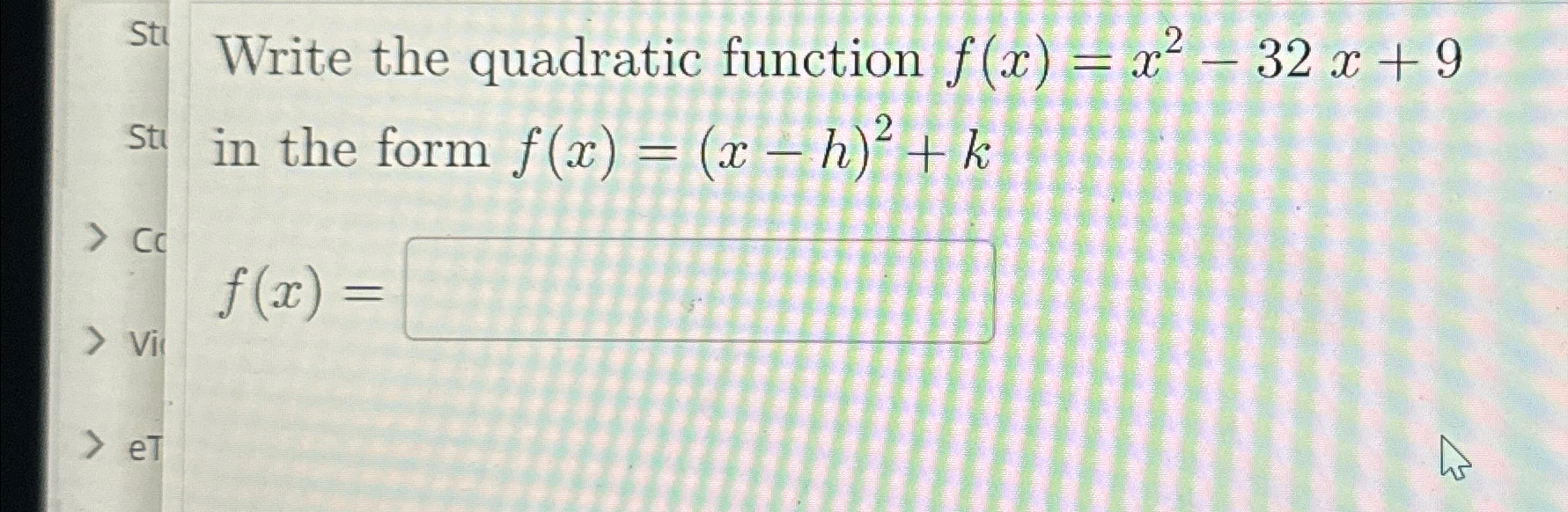 Solved st Write the quadratic function f(x)=x2-32x+9 ﻿st in | Chegg.com