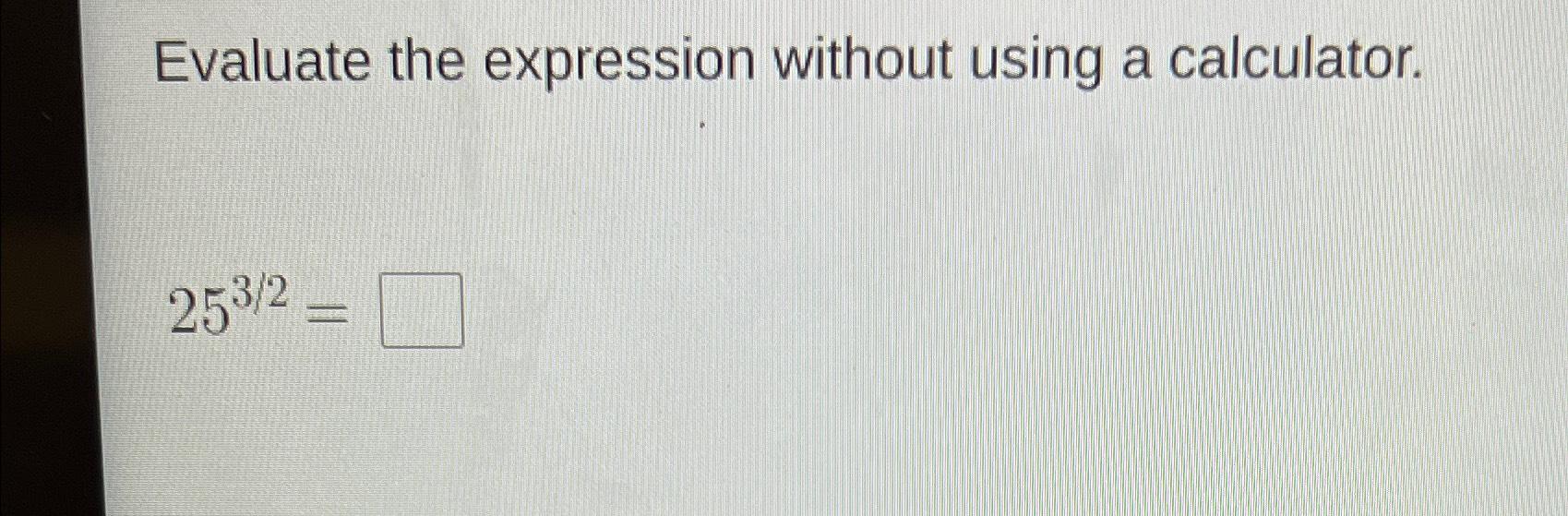 Solved Evaluate the expression without using a | Chegg.com