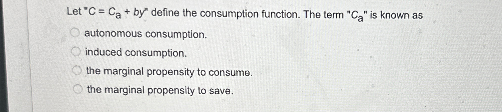 Solved Let " C=Ca+ ﻿by" ﻿define the consumption function. | Chegg.com
