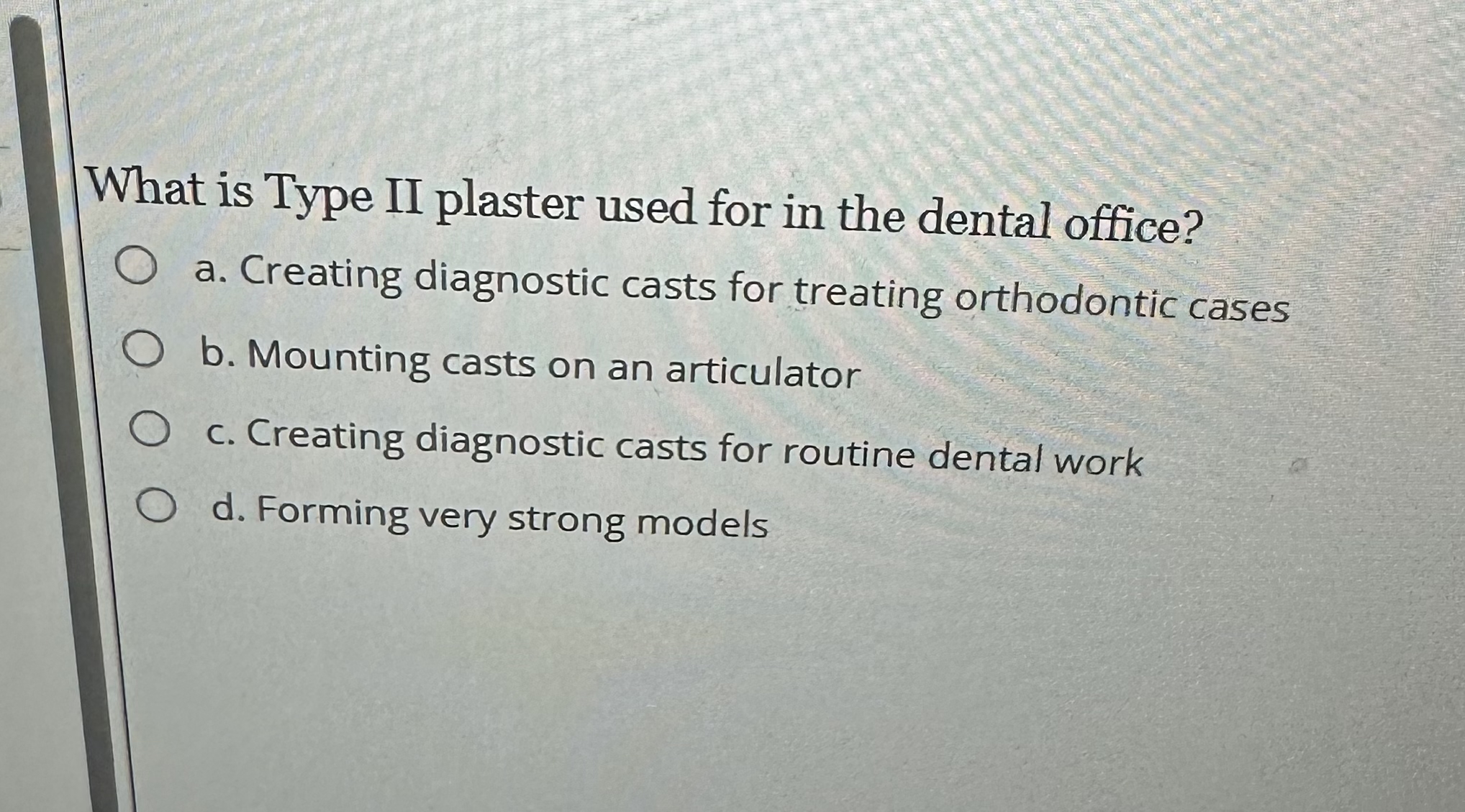Solved What is Type II plaster used for in the dental | Chegg.com