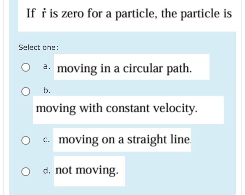 Solved If r˙ ﻿is zero for a particle, the particle is Select | Chegg.com