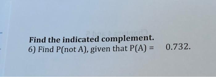 Solved Find the indicated complement. 6) Find P(not A), | Chegg.com