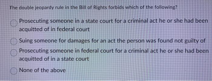 The double jeopardy rule in the Bill of Rights | Chegg.com