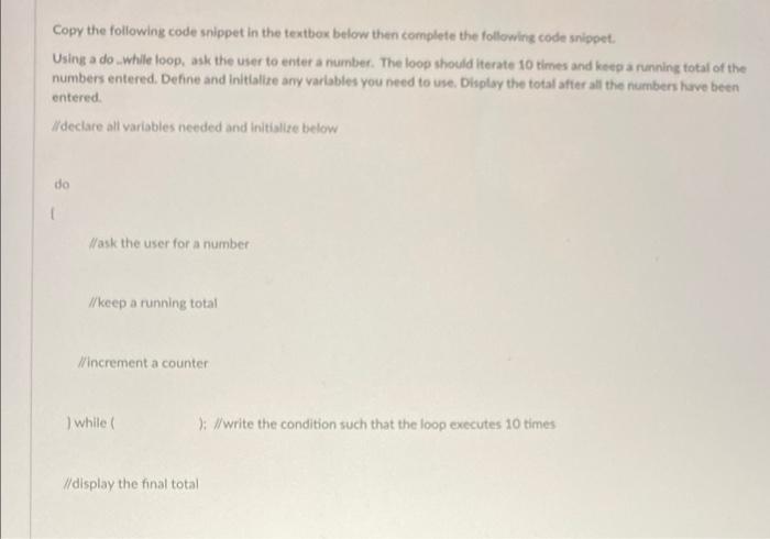 Solved Copy the following code snippet in the textbox below | Chegg.com
