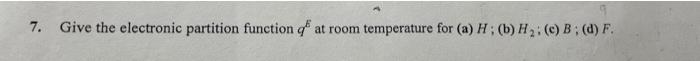Solved 7. Give the electronic partition function qE at room | Chegg.com