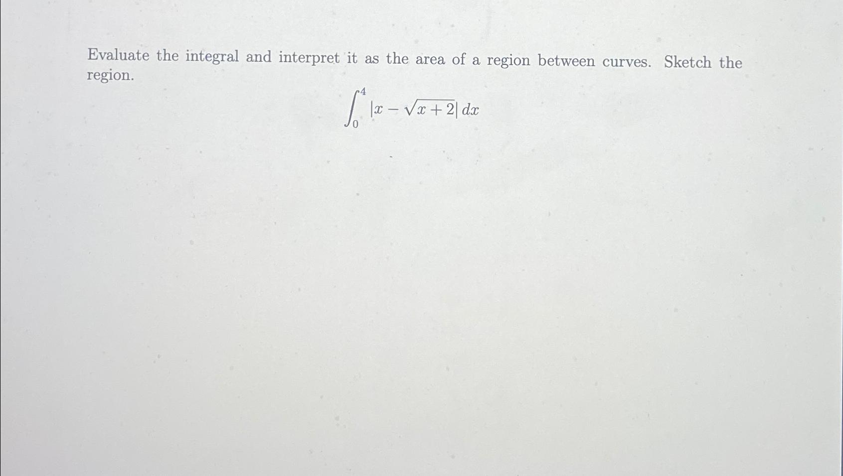 Solved • ﻿Evaluate the integral and interpret it as the area | Chegg.com