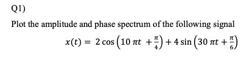 Solved Q1)Plot the amplitude and phase spectrum of the | Chegg.com