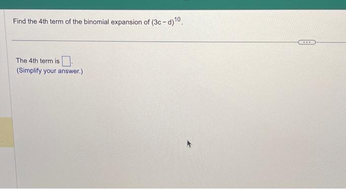 Solved Find the 4 th term of the binomial expansion of | Chegg.com