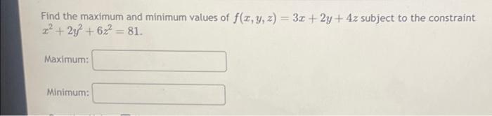 Solved Find the maximum and minimum values of f(x, y, z) = | Chegg.com