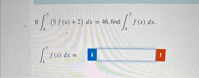 Solved If ∫47(5f(x)+2)dx=46, find ∫47f(x)dx ∫47f(x)dx= | Chegg.com