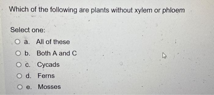 Solved Which of the following are plants without xylem or | Chegg.com